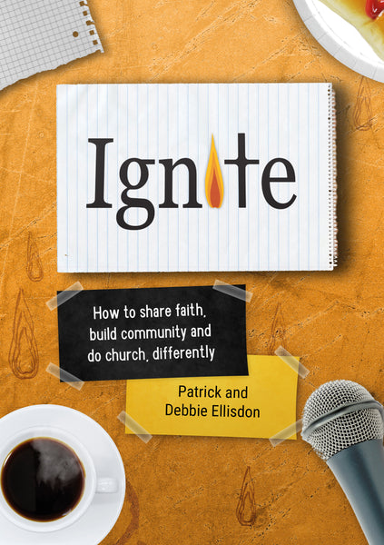 Ignite: How to share faith, build community and do church, differently ...